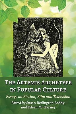 The Artemis Archetype in Popular Culture: Essays on Fiction, Film and ...