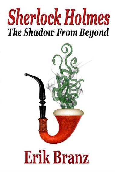 Sherlock Holmes: The Shadow From Beyond by Erik Branz | The StoryGraph