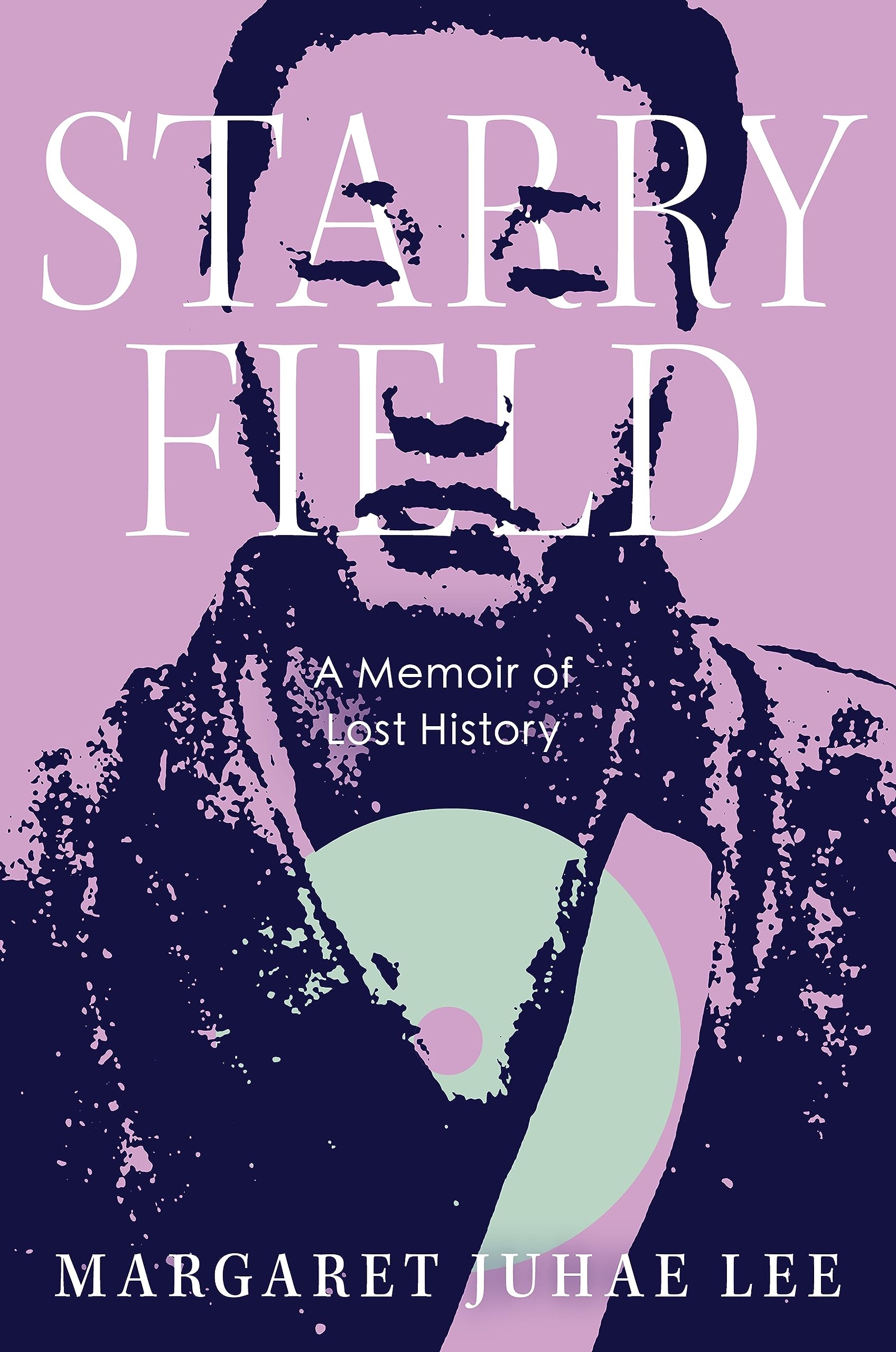 Starry Field: A Memoir of Lost History by Margaret Juhae Lee | The ...