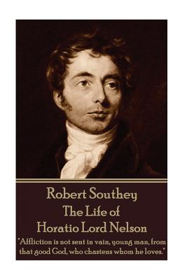 Robert Southey - The Life of Horatio Lord Nelson: "affliction Is Not ...