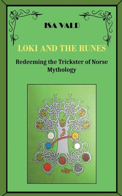 Loki and the Runes - Redeeming the Trickster of Norse Mythology by Isa ...