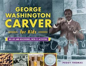 George Washington Carver for Kids: His Life and Discoveries with 21 ...