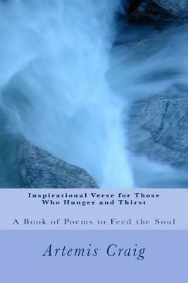 Inspirational Verse for Those Who Hunger and Thirst: A Book of Poems to ...