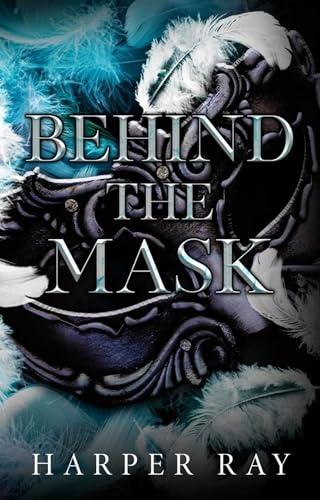 Behind the Mask by Harper Ray, Harper Ray | The StoryGraph