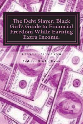 The Debt Slayer: Black Girl's Guide to Financial Freedom While Earning ...