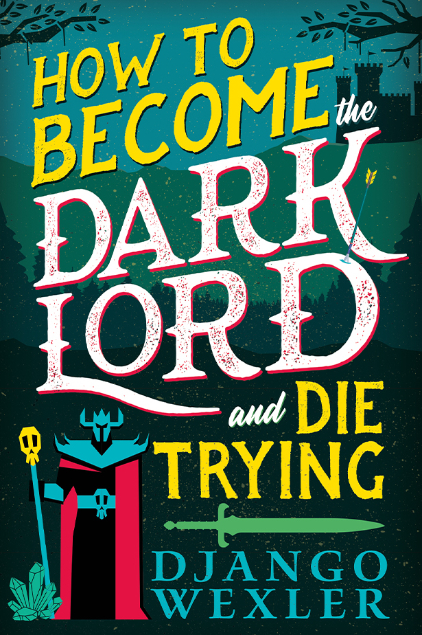 How to Become the Dark Lord and Die Trying by Django Wexler | The ...
