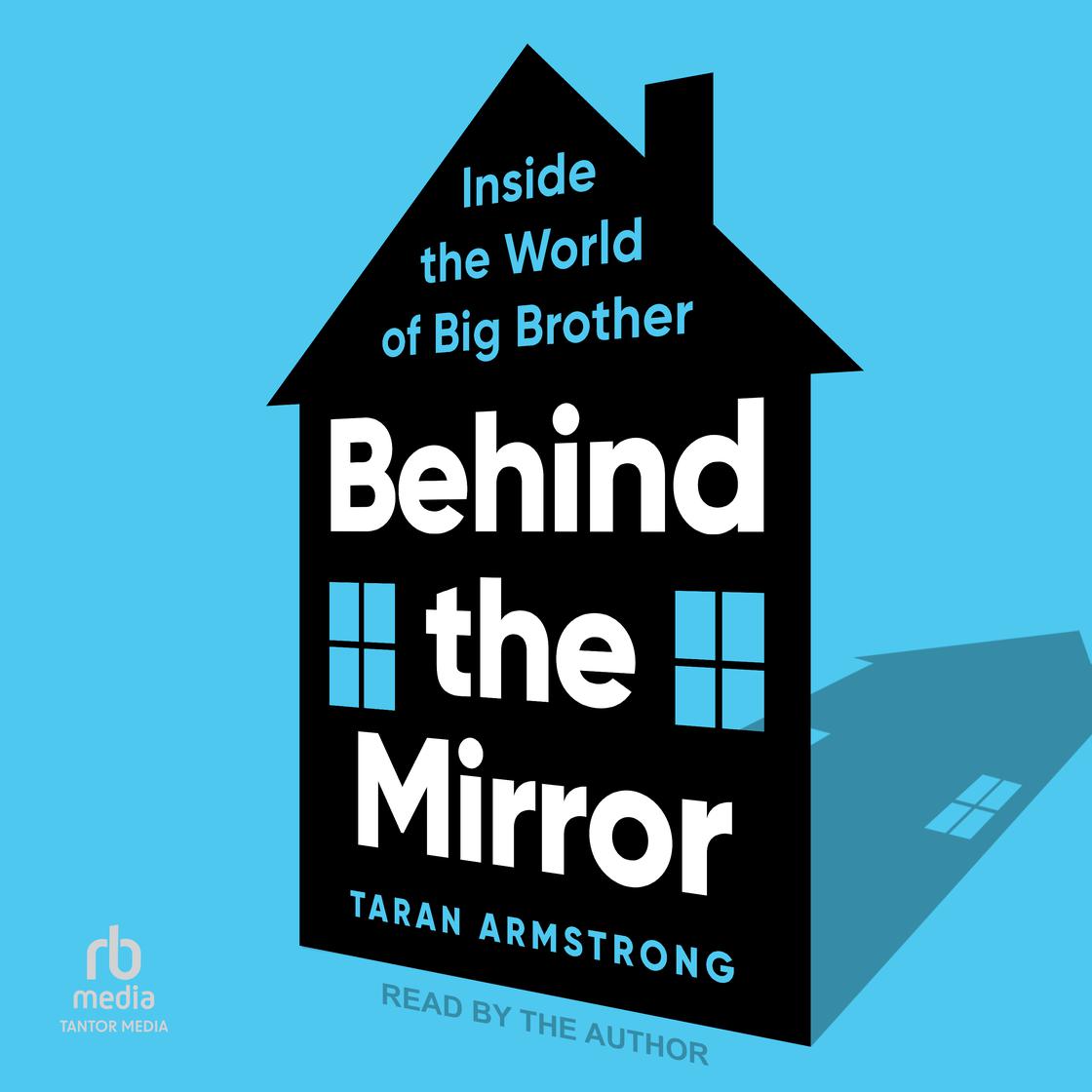 Behind the Mirror: Inside the World of Big Brother by Taran Armstrong ...