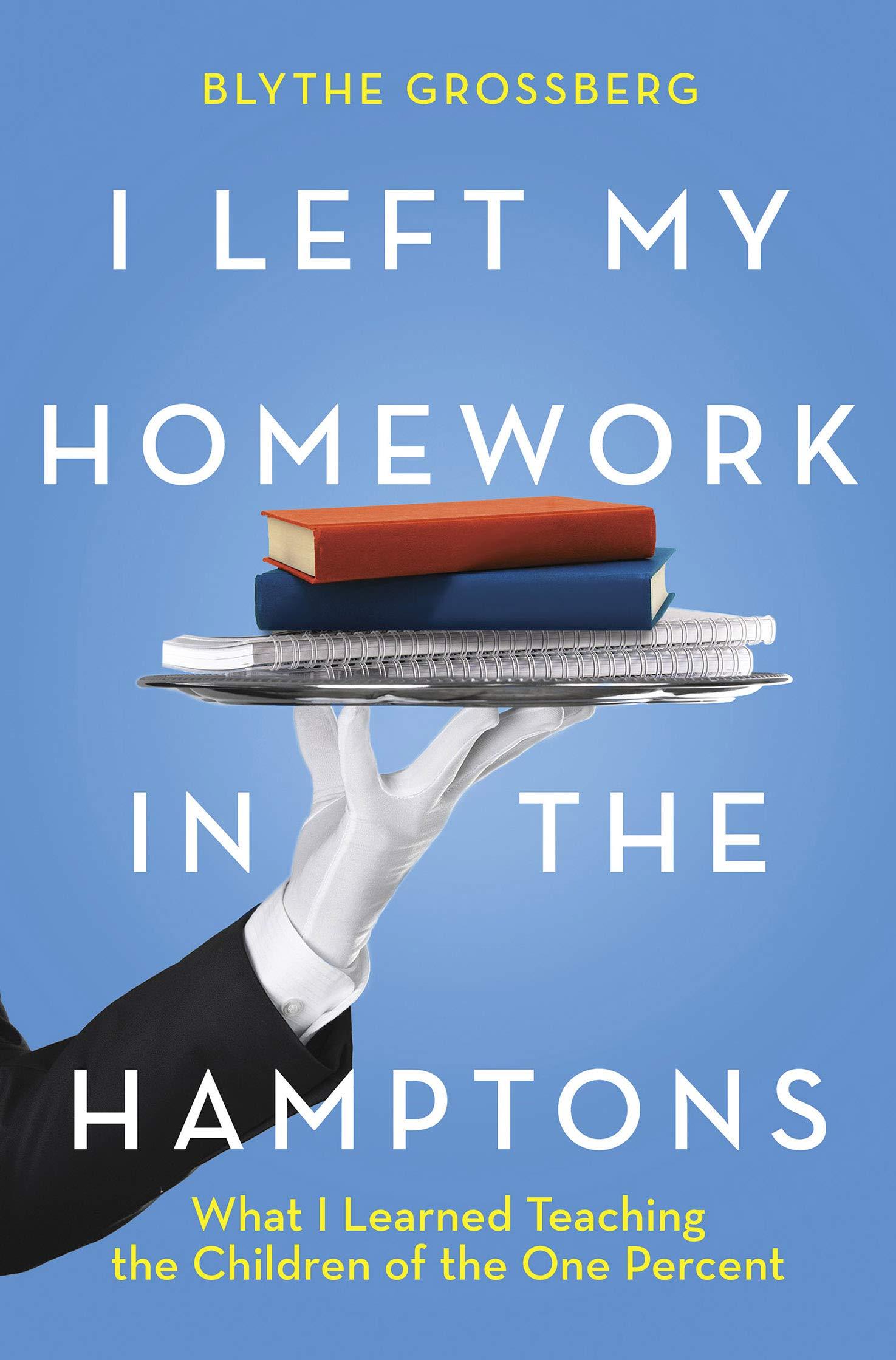 I Left My Homework in the Hamptons: What I Learned Teaching the ...
