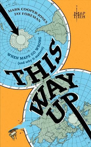 This Way Up: When Maps Go Wrong (and Why It Matters) by Jay Foreman ...