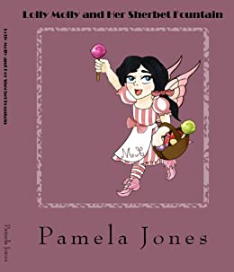 Lolly Molly and Her Sherbet Fountain by Pamela May Jones | The StoryGraph