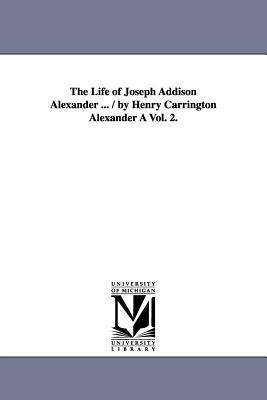 The Life of Joseph Addison Alexander ... / By Henry Carrington ...