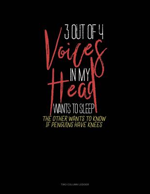 3 Out Of 4 Voices In My Head Wants To Sleep The Other Wants To Know If ...