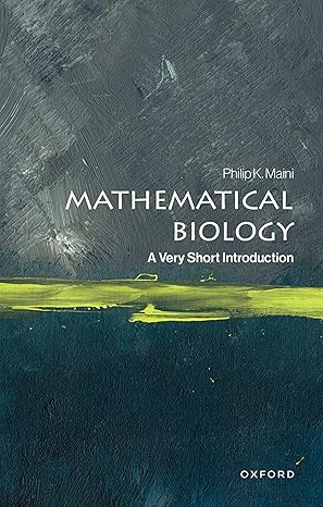 Mathematical Biology: A Very Short Introduction by Philip K. Maini ...