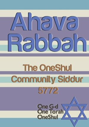 Editions for Ahava Rabbah: The OneShul Community Siddur 5772 | The ...