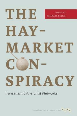 The Haymarket Conspiracy: Transatlantic Anarchist Networks by Timothy ...