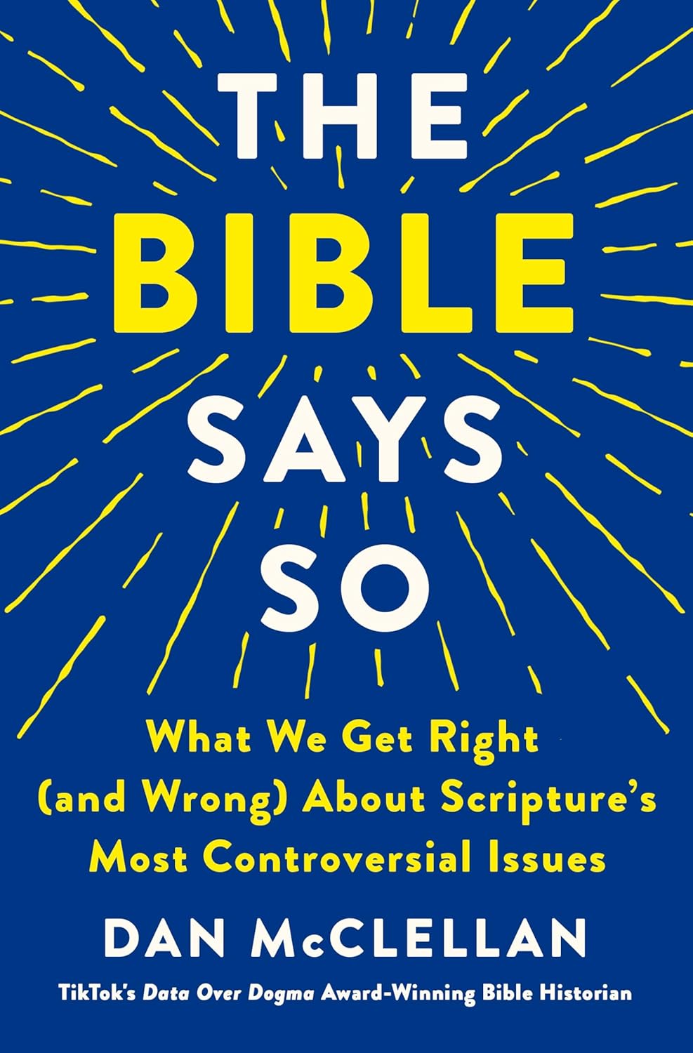 The Bible Says So: What We Get Right (and Wrong) About Scripture's Most ...