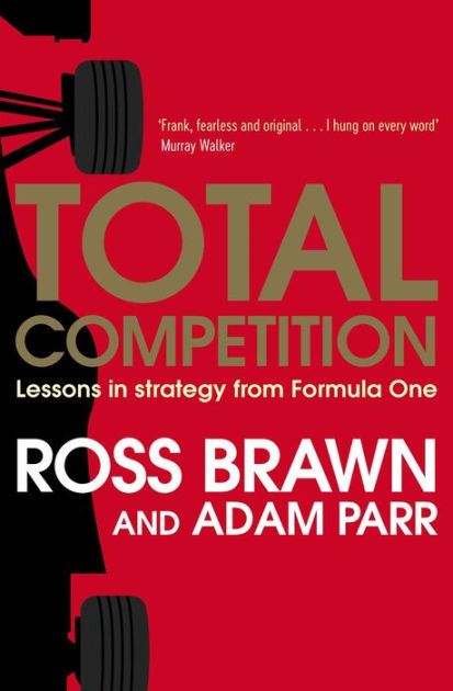 Total Competition: Lessons in Strategy from Formula One by Ross Brawn ...