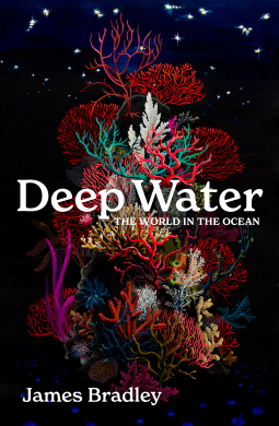 Deep Water: The World in the Ocean by James Bradley | The StoryGraph