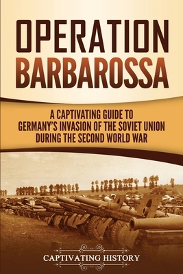 Operation Barbarossa: A Captivating Guide to the Opening Months of the ...