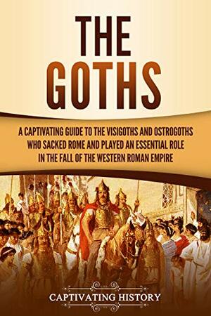 Browse Editions for The Goths: A Captivating Guide to the Visigoths and ...