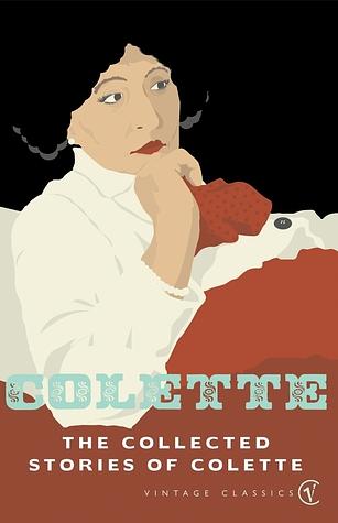 The Collected Stories Of Colette by Colette | The StoryGraph