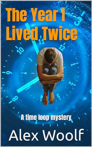 The Year I Lived Twice: A time loop mystery by Alex Woolf | The StoryGraph