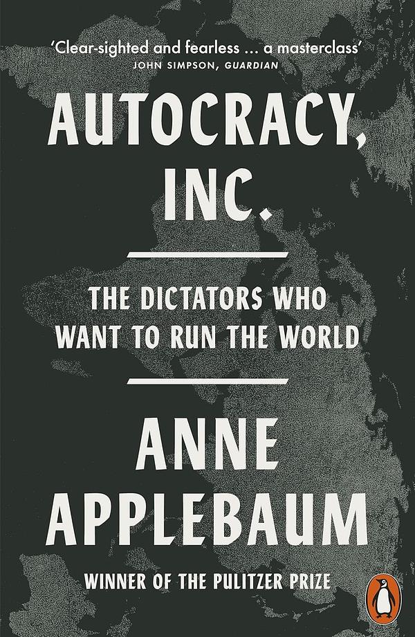 Autocracy, Inc. by Anne Applebaum | The StoryGraph