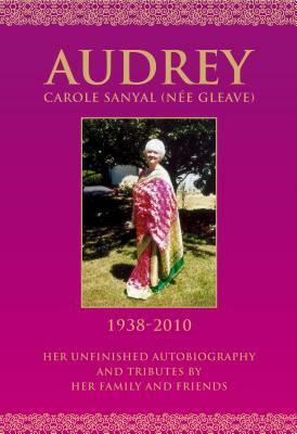 Audrey Carole Sanyal (nee Gleave) 1938-2010: Her unfinished ...
