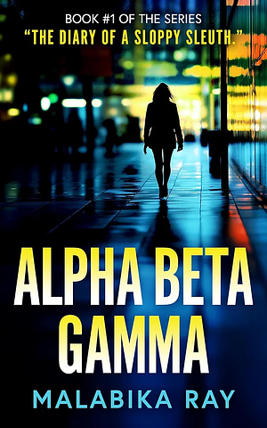 Alpha Beta Gamma by Malabika Ray | The StoryGraph