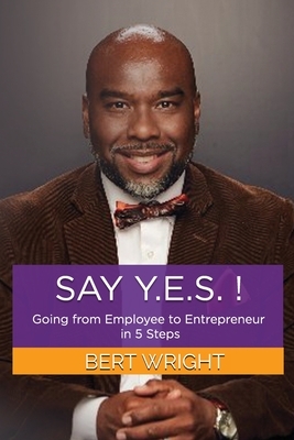 Editions for Say Y.E.S.!: Going from Employee to Entrepreneur in 5 ...