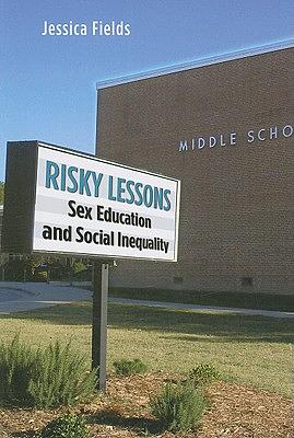 Risky Lessons: Sex Education and Social Inequality by Jessica Fields ...