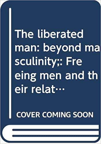 The Liberated Man: Beyond Masculinity; Freeing Men And Their ...