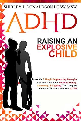 ADHD: Raising an Explosive Child: Learn the 7 Simple Empowering ...