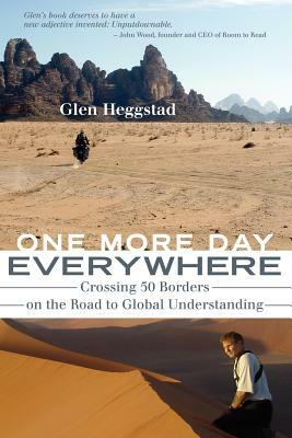 One More Day Everywhere: Crossing 50 Borders on the Road to Global ...