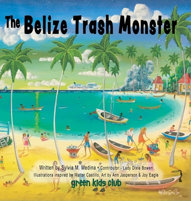 The Belize Trash Monster - Hardback by Sylvia M. Medina, Dixie Bowen ...