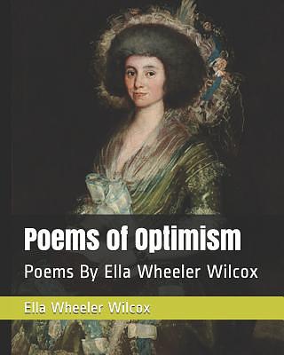 Poems of Optimism: Poems by Ella Wheeler Wilcox by Ella Wheeler Wilcox ...