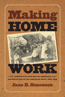 Making Home Work: Domesticity and Native American Assimilation in the ...