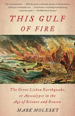 This Gulf of Fire: The Great Lisbon Earthquake, or Apocalypse in the ...