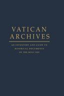 Vatican Archives: An Inventory and Guide to Historical Documents of the ...