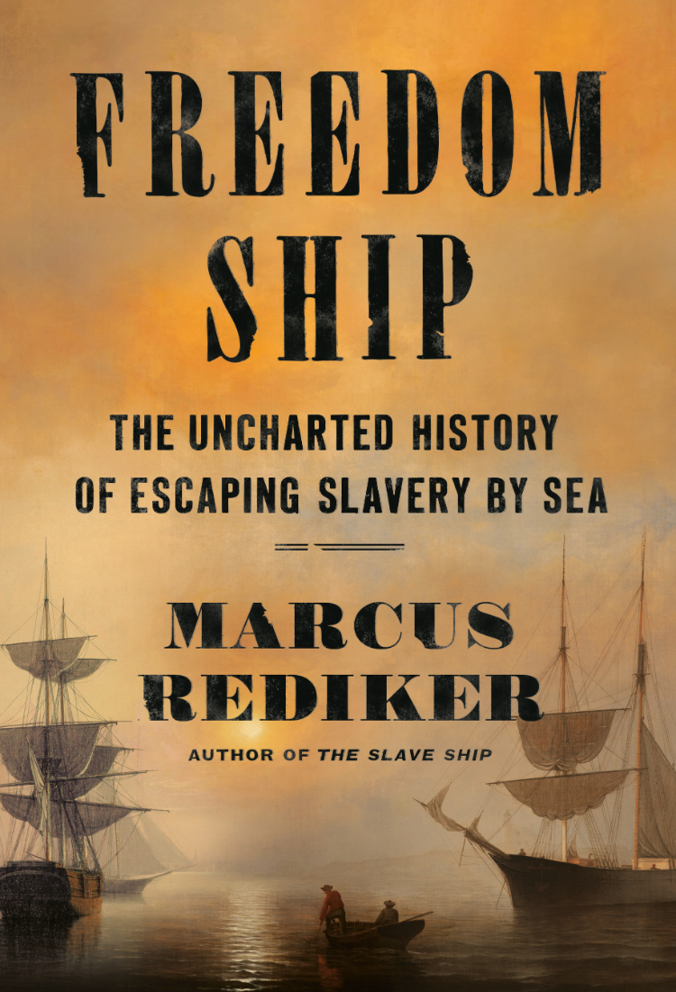 Freedom Ship: The Uncharted History of Escaping Slavery by Sea by ...