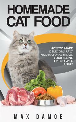 Editions for Homemade Cat Food: How to Make Delicious Raw and Natural ...