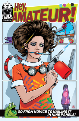 Hey, Amateur! Go from Novice to Nailing It in 9 Panels by Nicole Goux ...