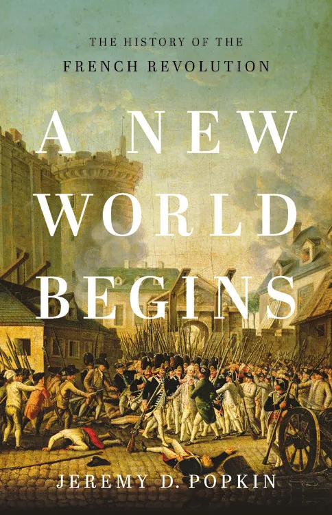 A New World Begins: The History of the French Revolution by Jeremy D ...