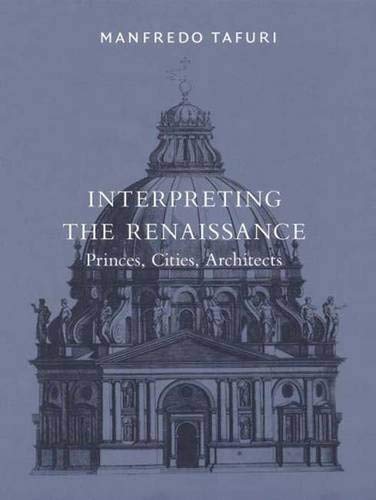 Interpreting the Renaissance: Princes, Cities, Architects by K. Michael ...