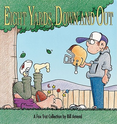 Eight Yards, Down and Out: A Foxtrot Collection by Amend, Bill Amend ...