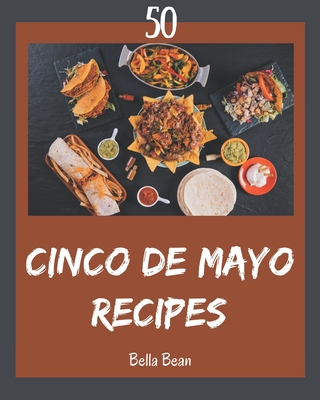 50 Cinco de Mayo Recipes: Explore Cinco de Mayo Cookbook NOW! by Bella ...
