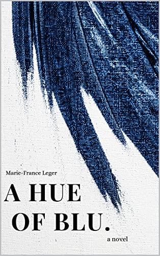 A Hue of Blu by Marie-France Léger | The StoryGraph