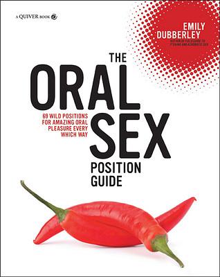 The Oral Sex Position Guide: 69 Wild Positions for Amazing Oral ...