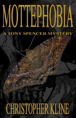 Mottephobia: A Tony Spencer Mystery by Christopher Kline | The StoryGraph