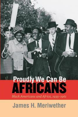 Editions for Proudly We Can Be Africans: Black Americans and Africa ...